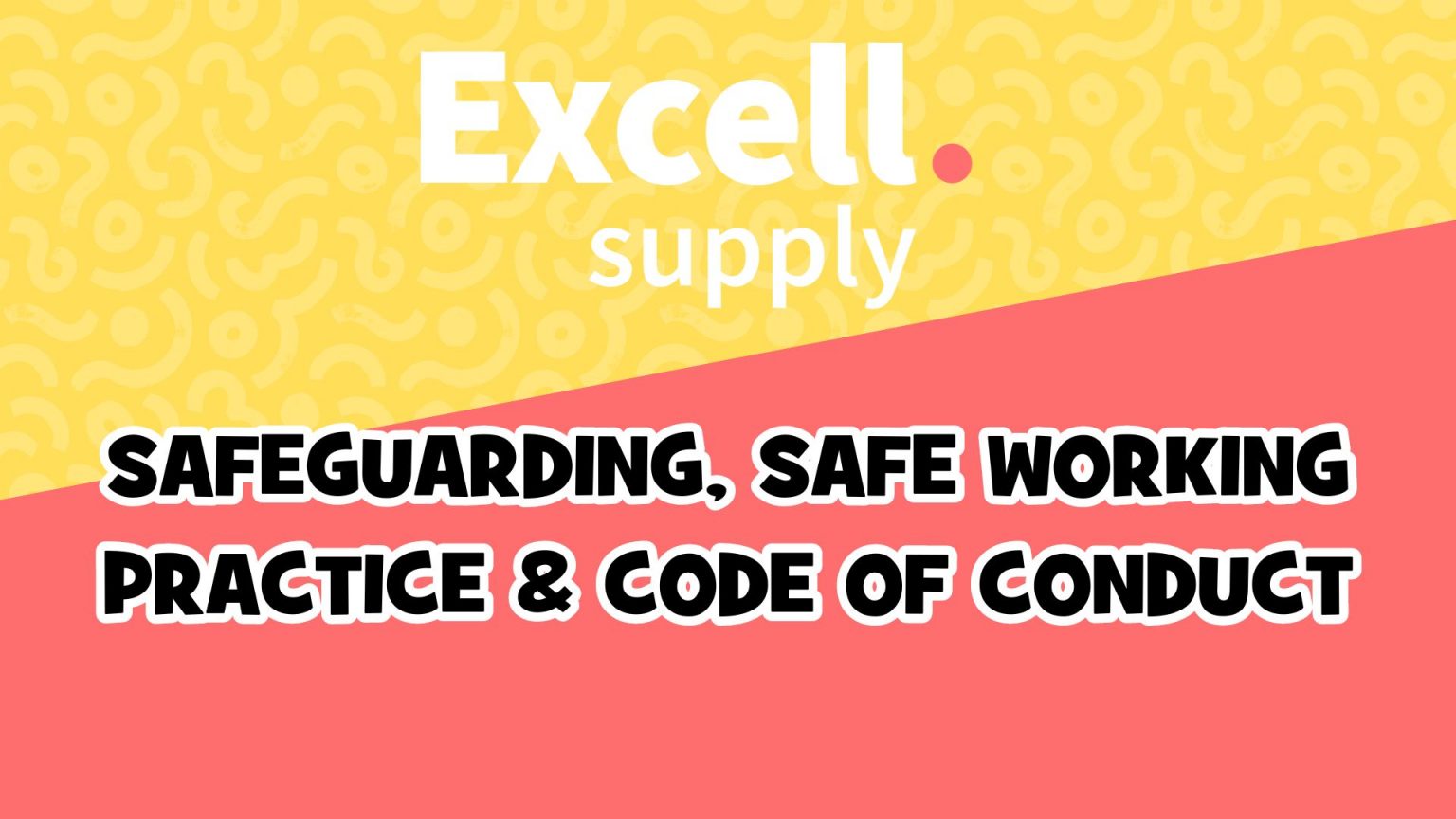 Safeguarding & Safer Working Practices - Excell Supply